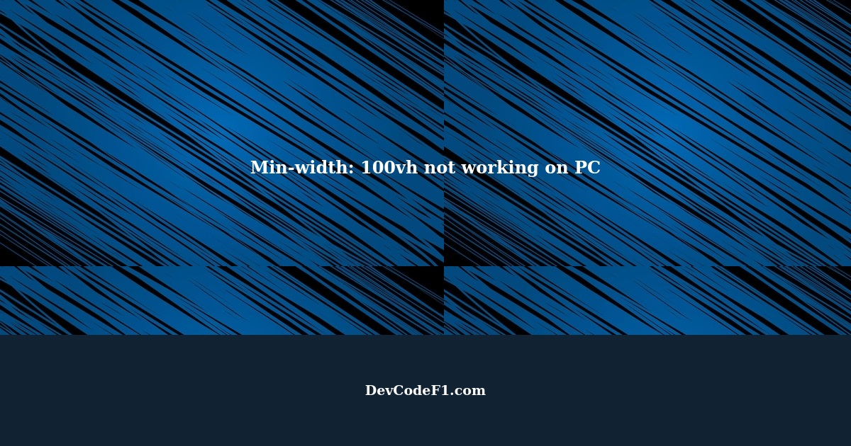 Min width 100vh Is Working On Mobile But Not On PC With 100 Width zoom Min width 100vh Is Working On Mobile But Not On PC With 100 Width zoom