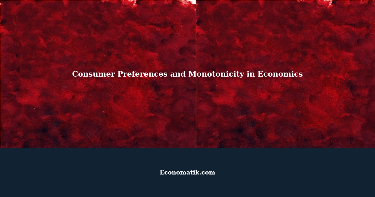 Understanding Consumer Preferences: Exploring Monotonicity in Economics Understanding Consumer Preferences: Exploring Monotonicity in Economics