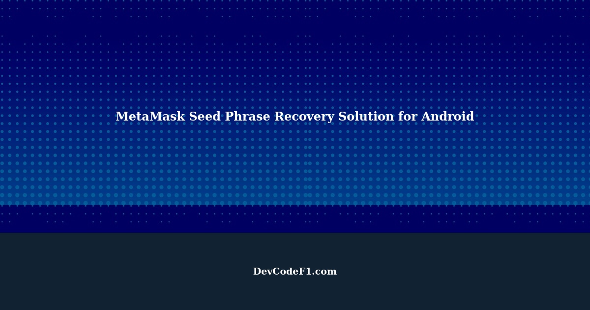 Metamask Seed Phrase Recovery Solution For Android