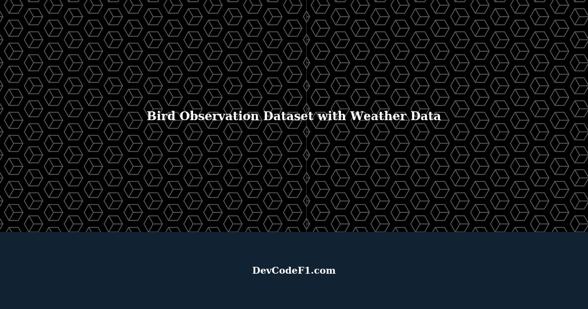 Bird Observation Dataset to Include Temperature and Precipitation Data