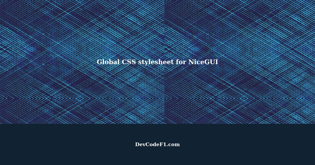 Global Css Stylesheet For Nicegui