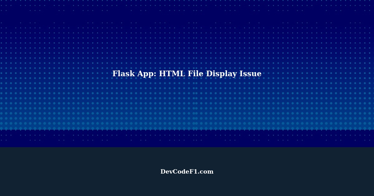 Flask App Displaying Html File Instead Of Rendering As Web Page 8593