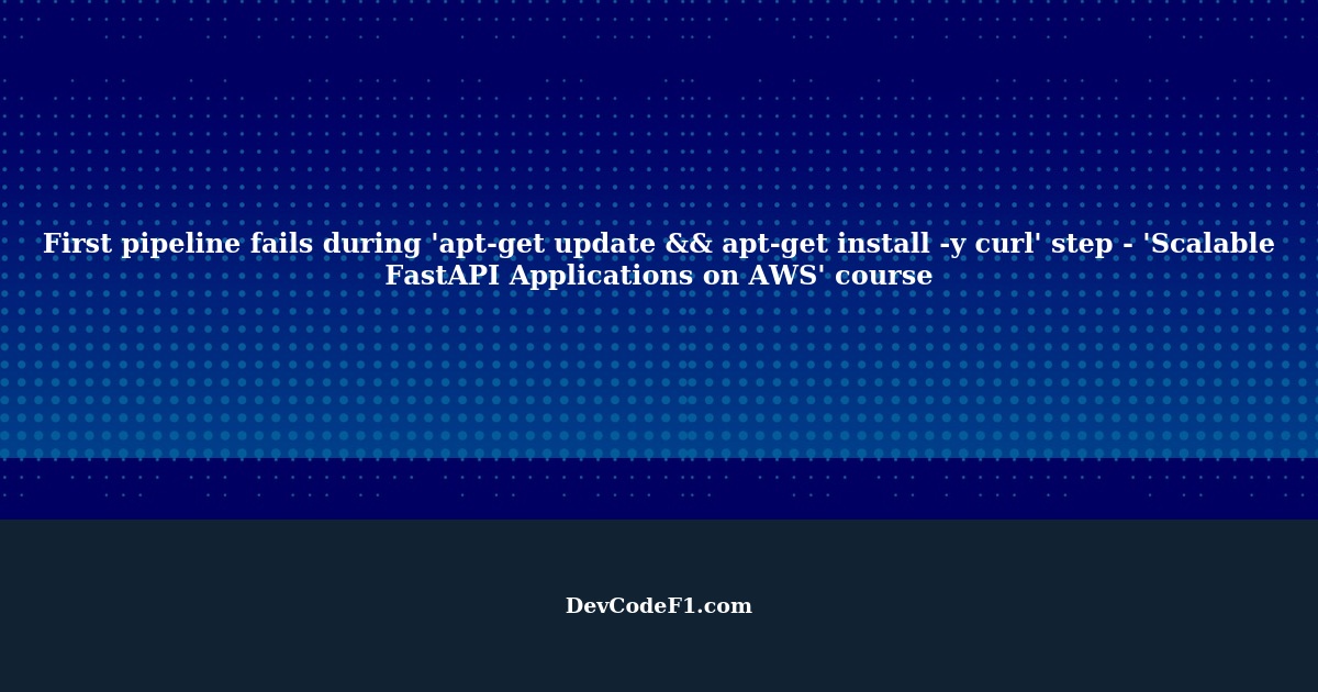 First pipeline fails during 'apt-get update && apt-get install -y curl ... First pipeline fails during 'apt-get update && apt-get install -y curl ...