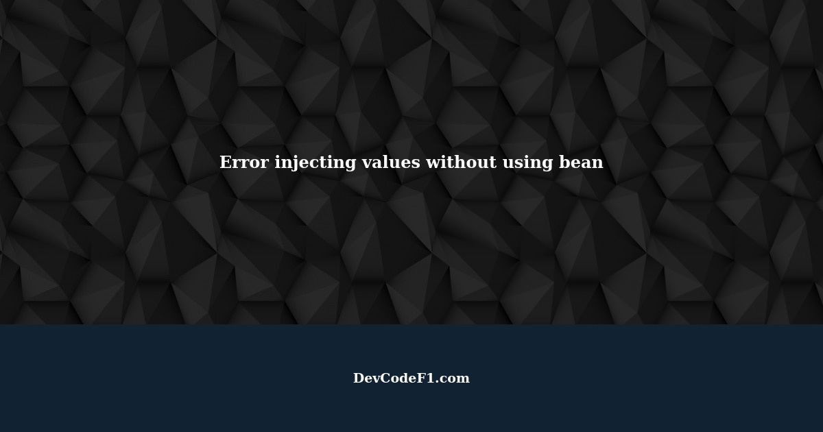 Error While Injecting Values Without Using Bean