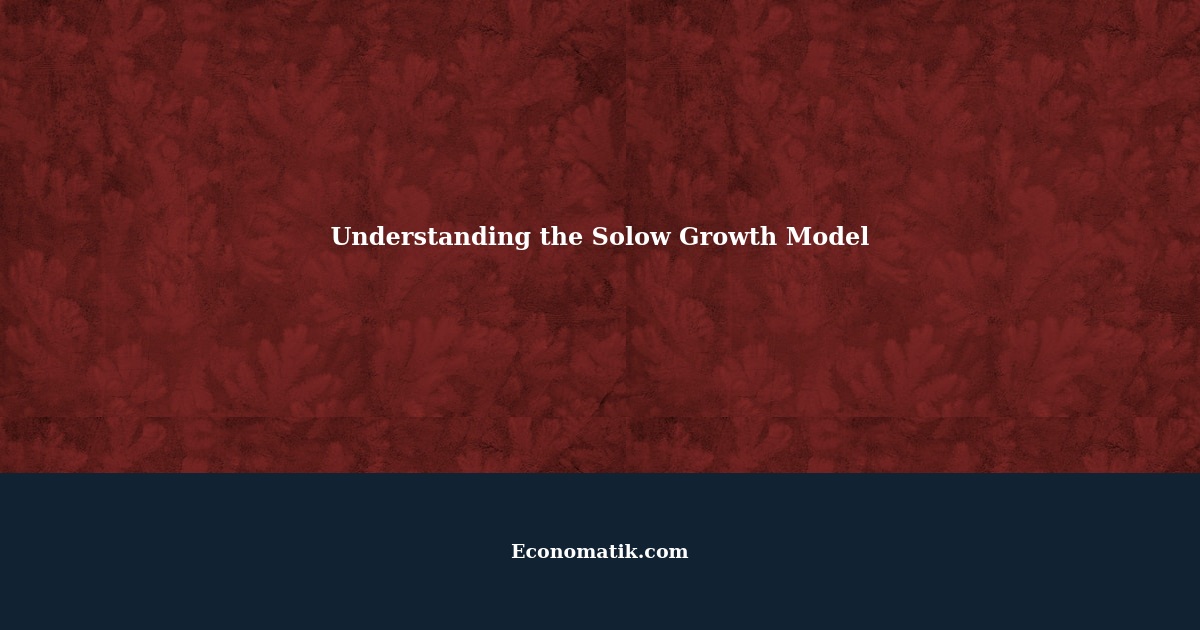 Understanding the Solow Growth Model: A Comprehensive Guide Understanding the Solow Growth Model: A Comprehensive Guide