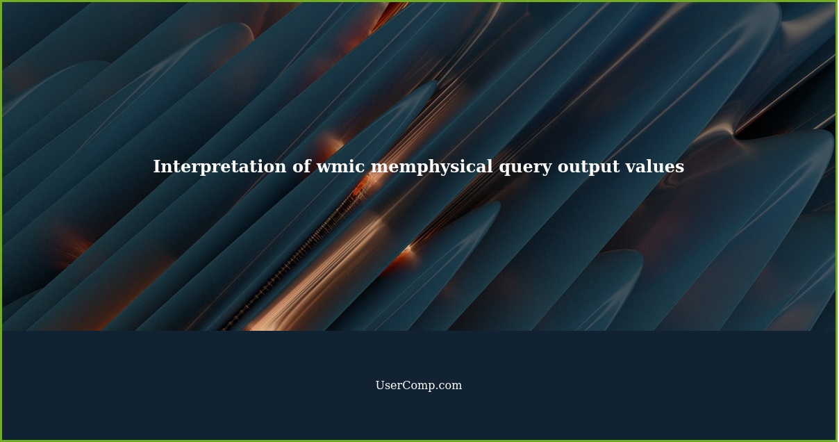 Interpretation of wmic memphysical query output values Interpretation of wmic memphysical query output values