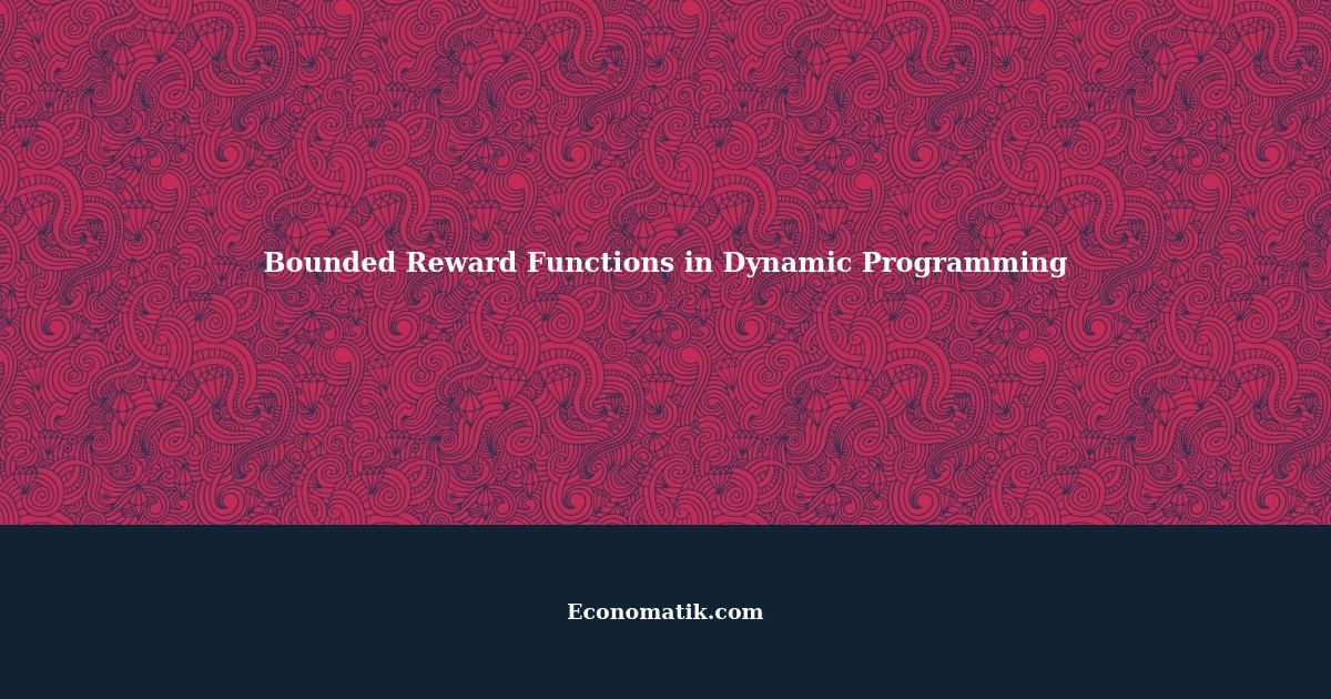 Understanding Bounded Reward Functions In Dynamic Programming