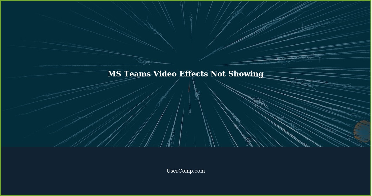 Troubleshooting MS Teams Video Effects: Options Not Showing Troubleshooting MS Teams Video Effects: Options Not Showing