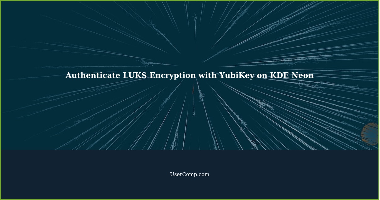 How to Authenticate LUKS Encryption on Boot with YubiKey on KDE Neon 5.27