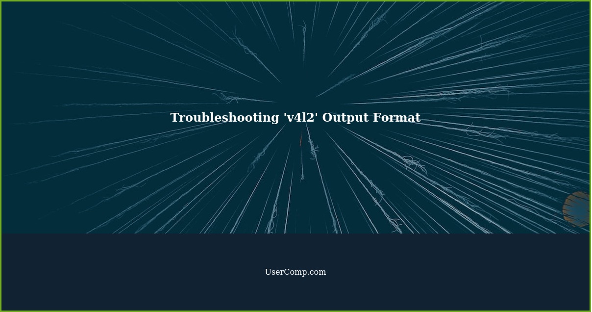 Troubleshooting: 'v4l2' is not a suitable output format
