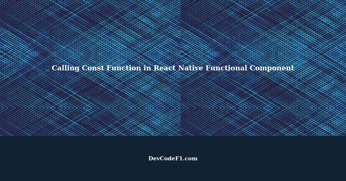 How To Call Const Function In Functional Component React Native how-to-call-const-function-in-functional-component-react-native