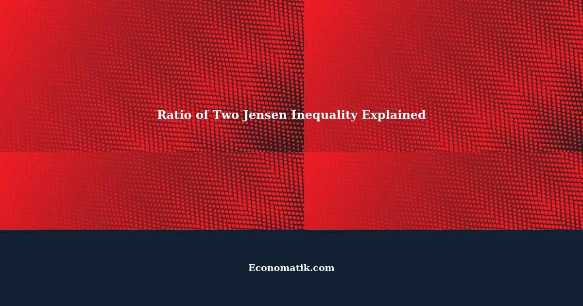Understanding The Ratio Of Two Jensen Inequality 