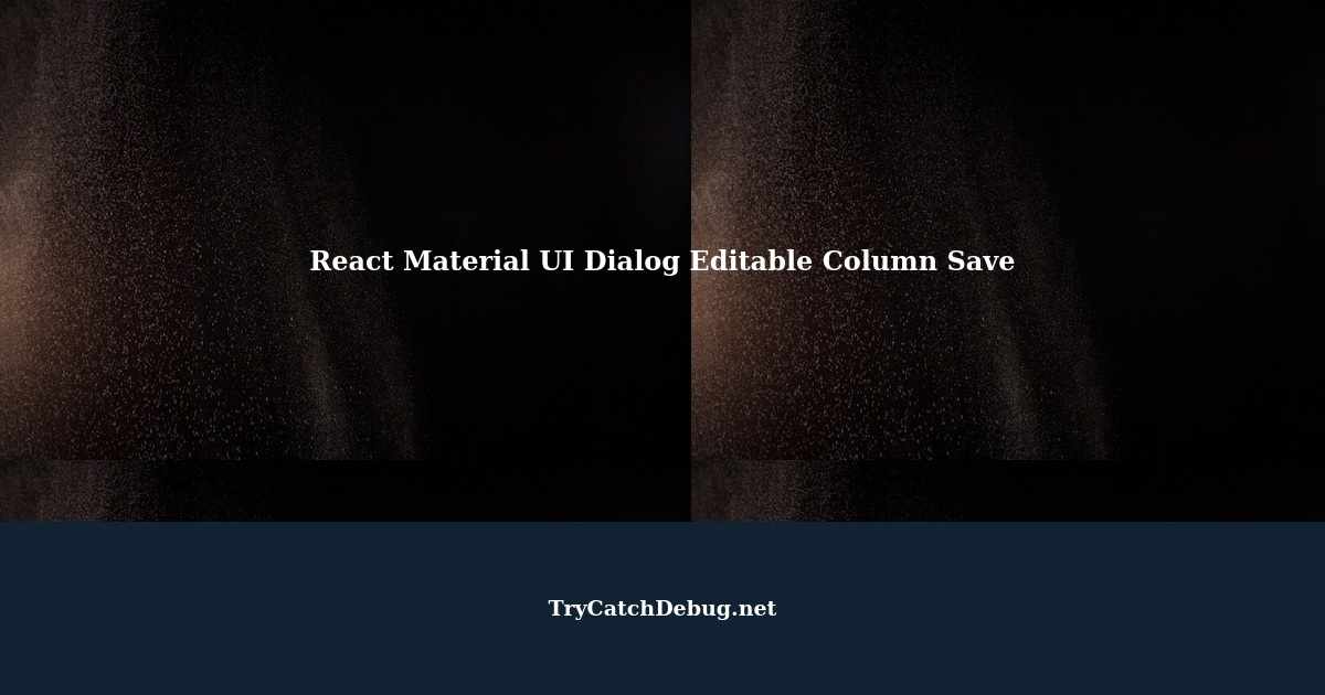 React JS Material UI Dialog Editable Column Save the Change React JS Material UI Dialog Editable Column Save the Change