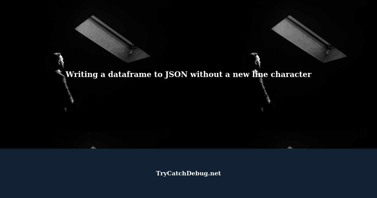How To Write A Dataframe To Json Without A New Line Character At The End Of The File