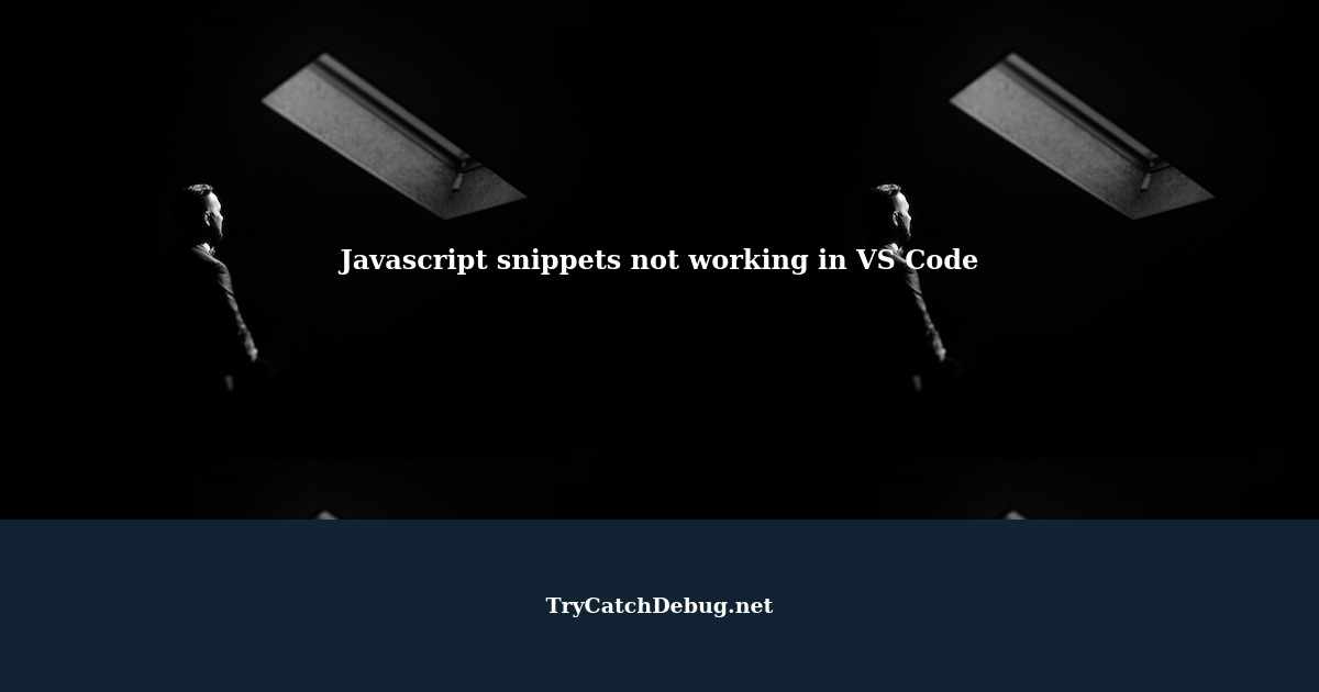 Javascript snippets have stopped working in VS Code Javascript snippets have stopped working in VS Code