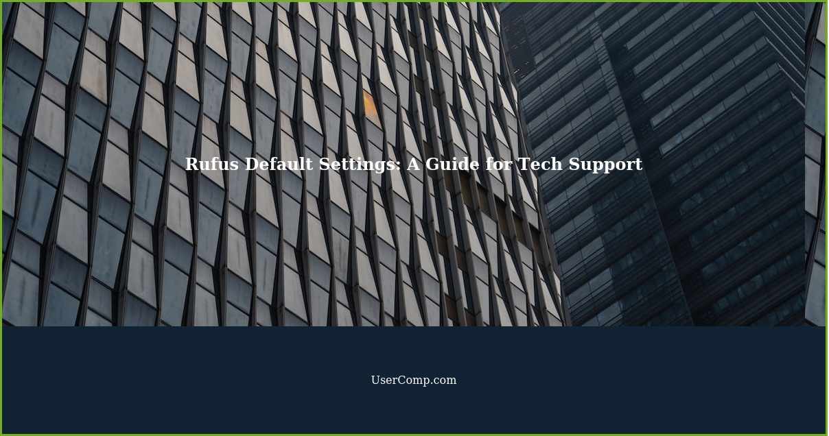 Understanding Rufus Default Settings: A Guide for Tech Support