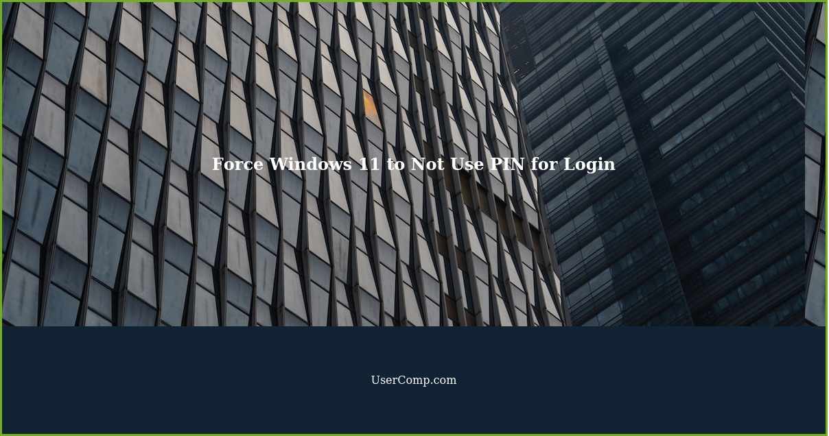How to Force Windows 11 to Not Use PIN for Login