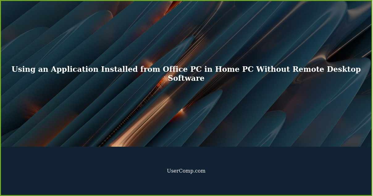 How to Use an Application Installed from My Office PC in My Home PC ...