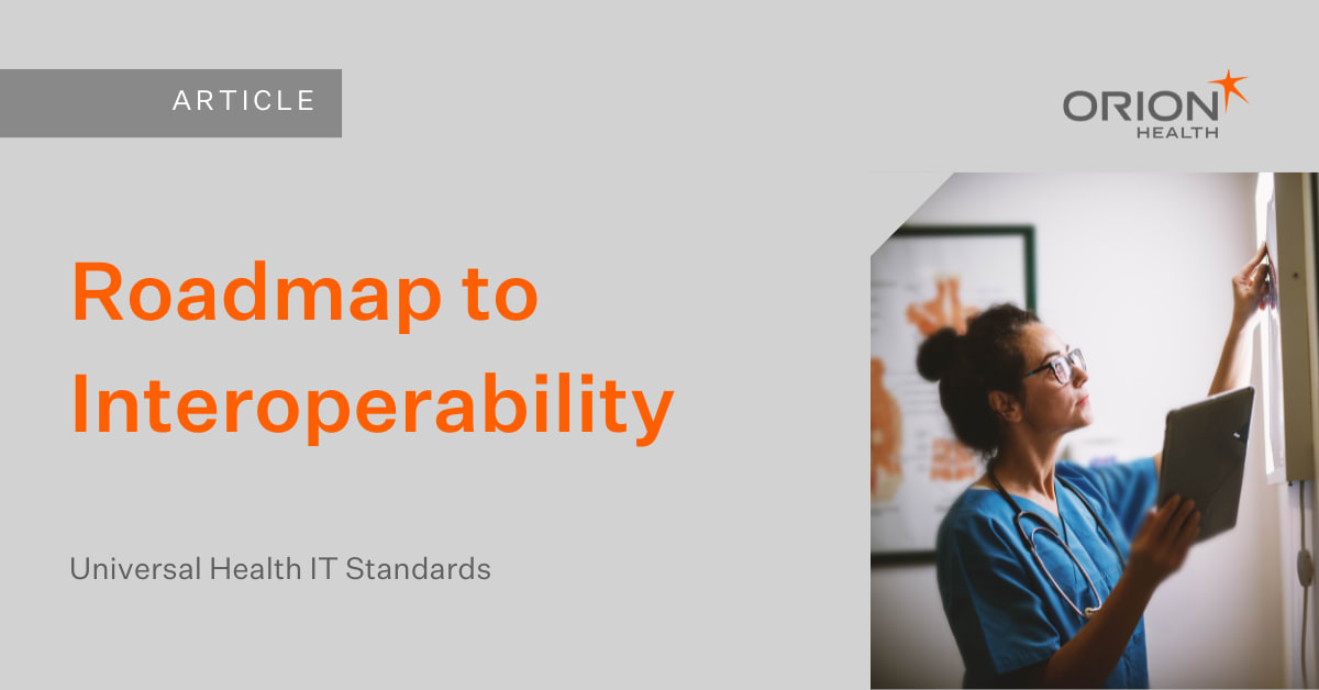 Roadmap to Interoperability: Universal Health IT Standards - Orion Health