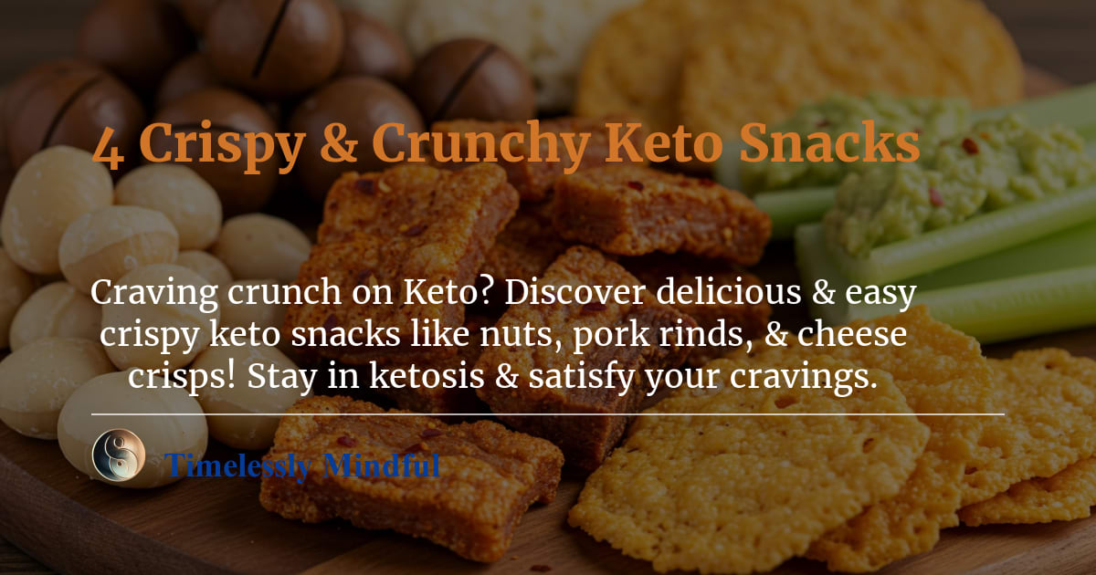 4 Crispy & Crunchy Keto Snacks | Timelessly Mindful
