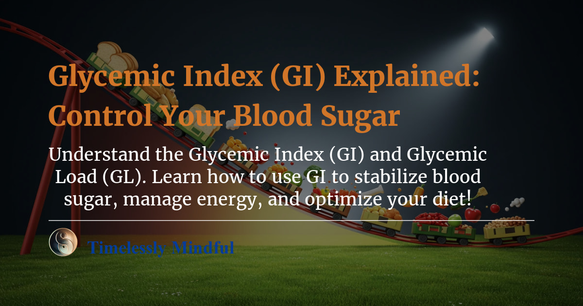 Glycemic Index (GI) Explained: Control Your Blood Sugar | Timelessly ...