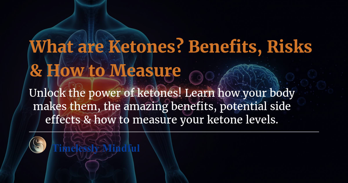 What are Ketones? Benefits, Risks & How to Measure | Timelessly Mindful