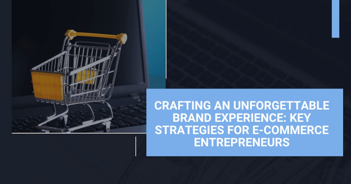 Crafting an Unforgettable Brand Experience: Key Strategies for E ...