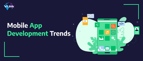 Top Mobile App Development Trends to Follow | Insights for Success | Vlink