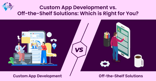 Custom App Development vs. Off-the-Shelf Solutions