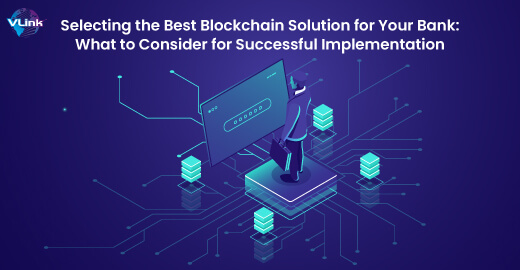 Selecting the Best Blockchain Solution for Your Bank