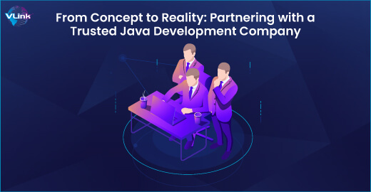 From Concept to Reality: Partnering with a Trusted Java Development Company