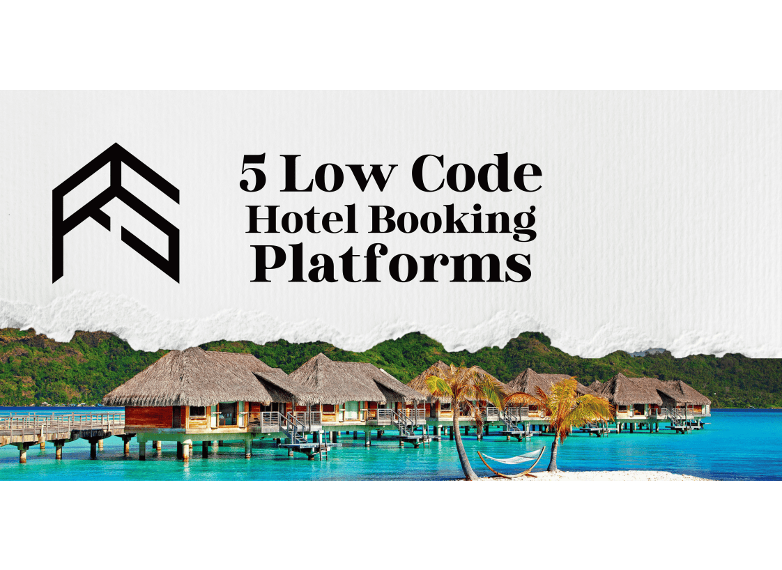 Unlocking the Future of Hospitality: Top 5 Low Code Platforms for ...