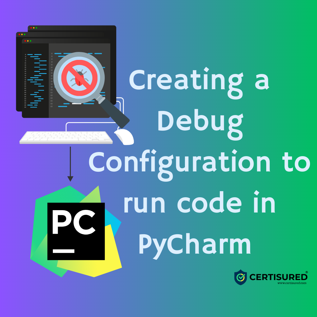 Creating a Debug Configuration to Run Code in PyCharm | Certisured