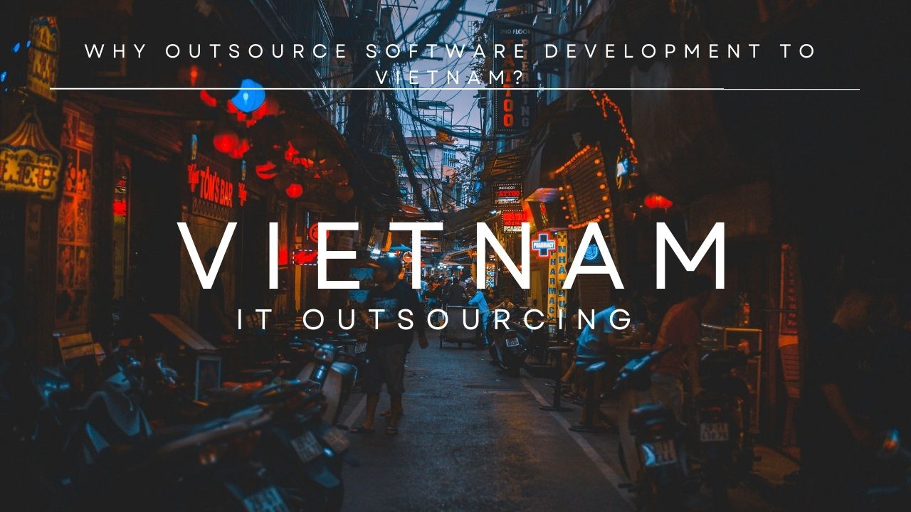 Why Outsource Software Development to Vietnam?