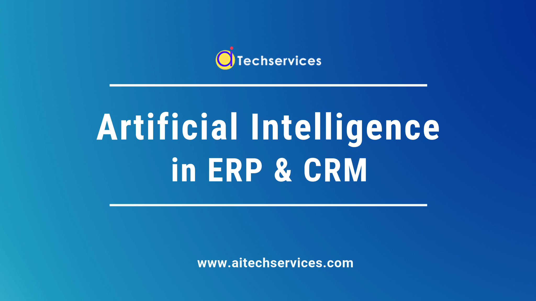 Artificial Intelligence (AI) in ERP & CRM Artificial Intelligence (AI) in ERP & CRM