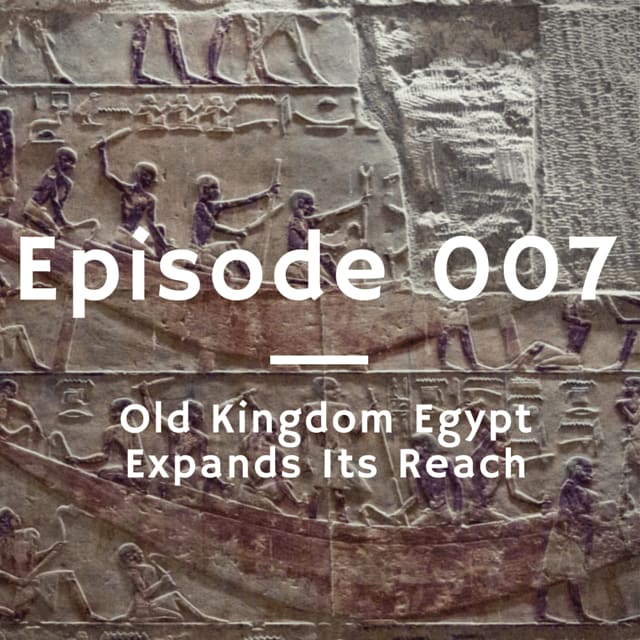 Ep. 007 - Old Kingdom Egypt Expands Its Reach | The Maritime History ...
