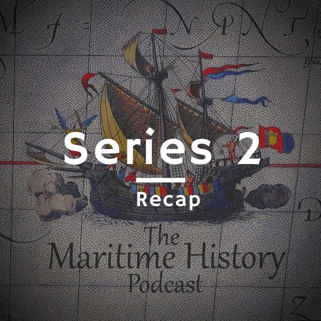 Series 2 Recap | The Maritime History Podcast