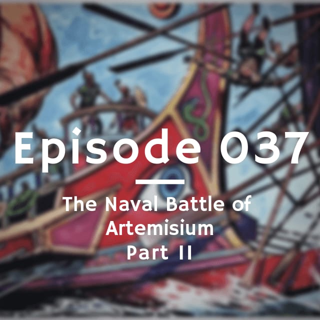 Ep. 037 - The Naval Battle of Artemisium - Part II