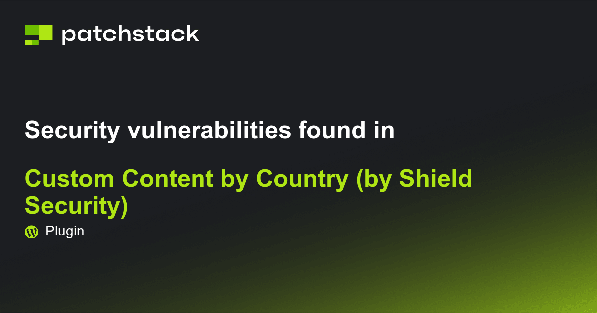 Custom Content by Country (by Shield Security) Vulnerabilities - Patchstack