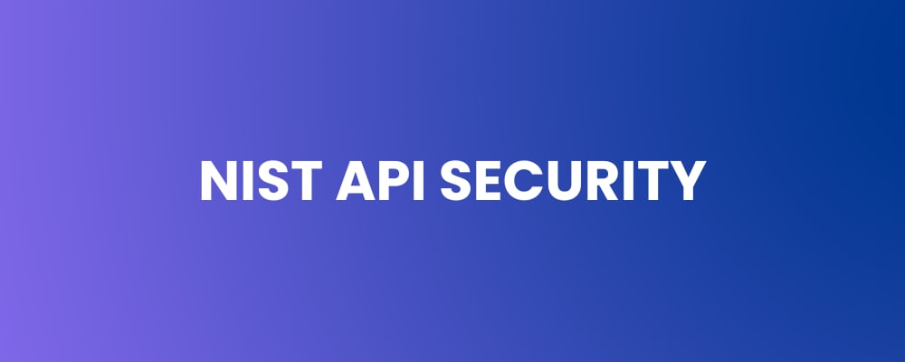 NIST API Security - Implement Standards & Safeguard APIs