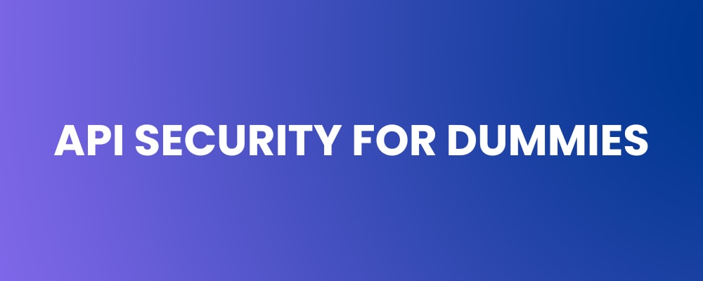 API Security for Dummies - Complete Essential Guide