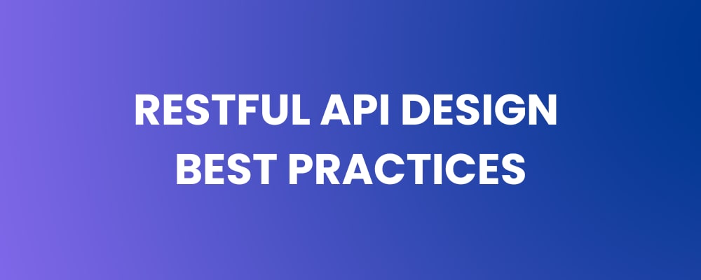 Restful API Design Best Practices Guide for Robust APIs