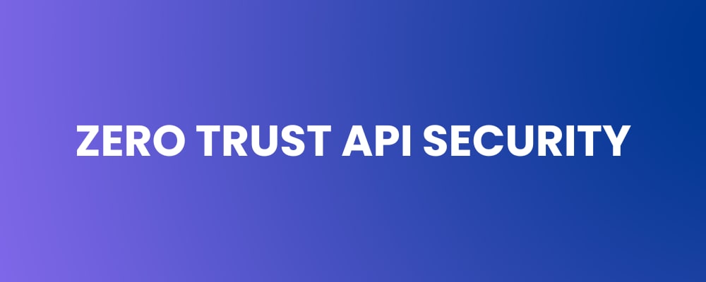 Zero Trust API Security