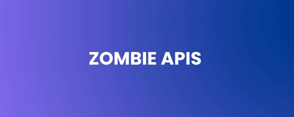 Zombie API - Detect and Eliminate Major Security Risks