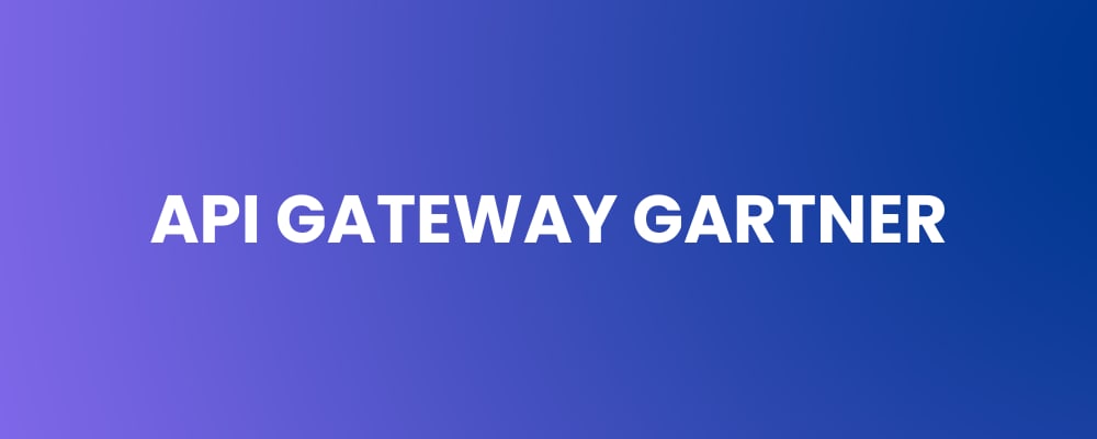 API Gateway Gartner Insights - Compare and Choose Solutions
