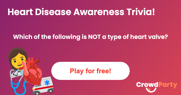 CrowdParty — Heart Disease Awareness Trivia! — 46 Rounds