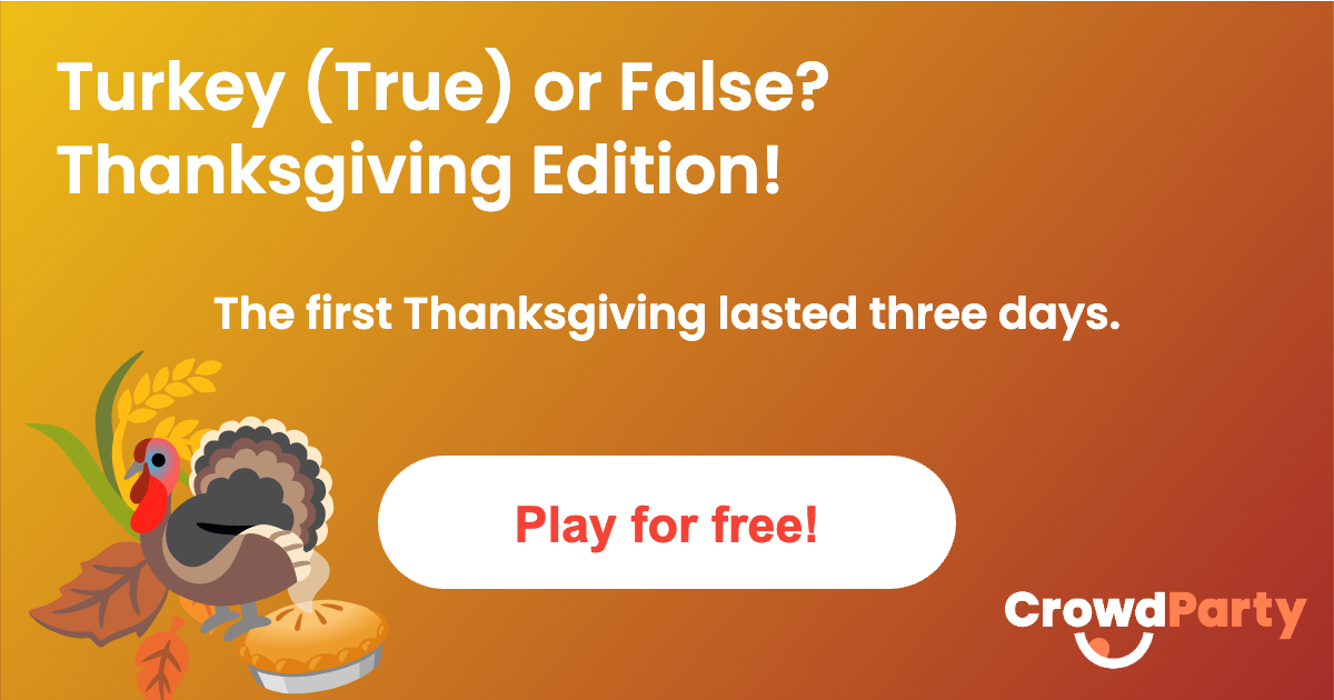 CrowdParty — Turkey (True) Or False? Thanksgiving Edition! — 50 Rounds