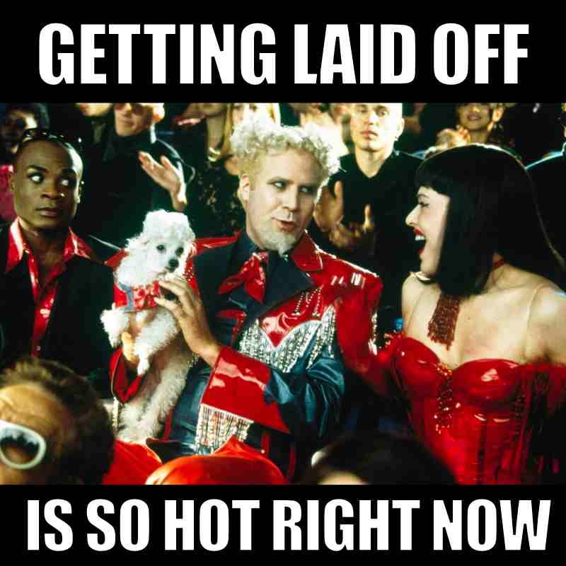 25 Best Unemployment Memes: Layoffs Quitting And Being Fired