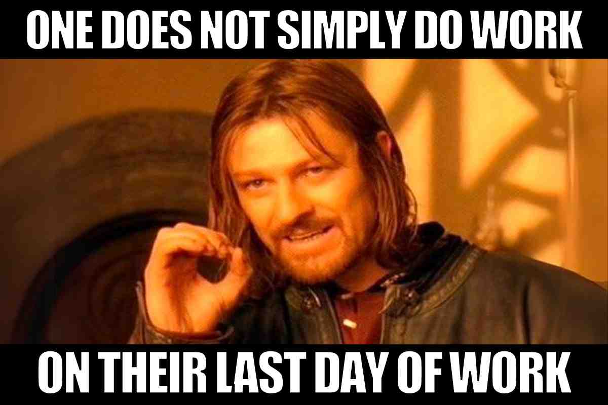 50 Hilarious Last Day Of Work Memes To Celebrate Your Exit