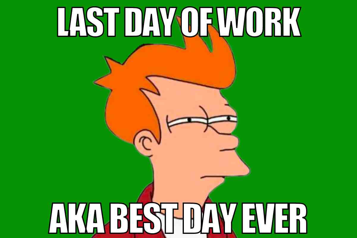 50 Hilarious Last Day Of Work Memes To Celebrate Your Exit